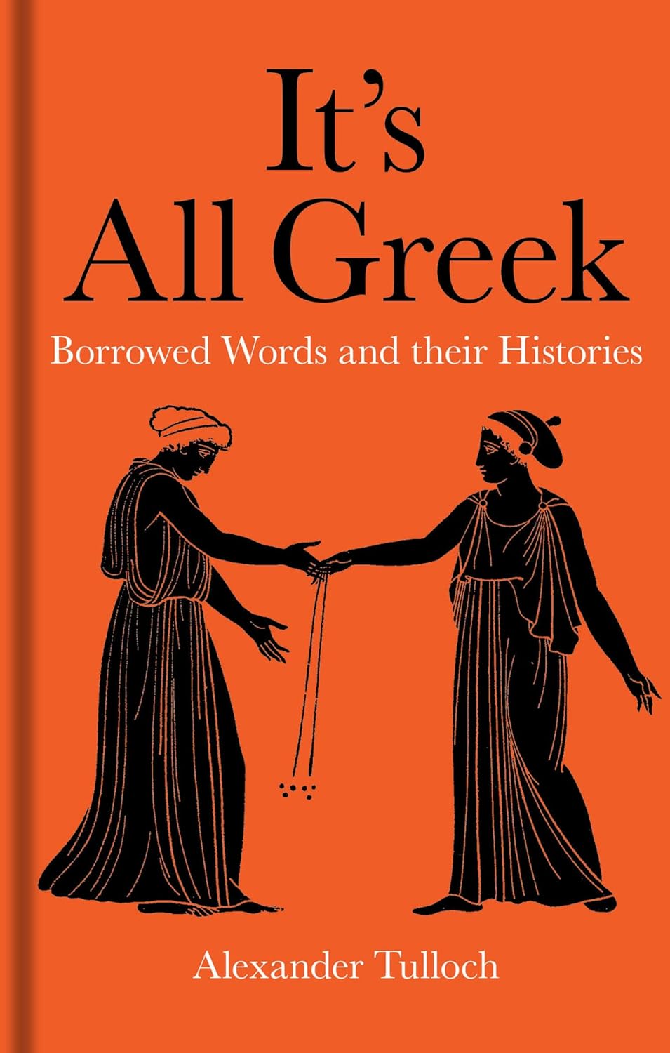 It′s All Greek – Borrowed Words and their Histories by Alexander ...